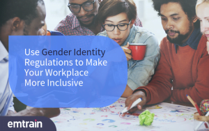 Gender Identity Regulations for an Inclusive Workplace | Emtrain
