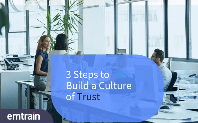 3 Steps to Build a Culture of Trust - Emtrain